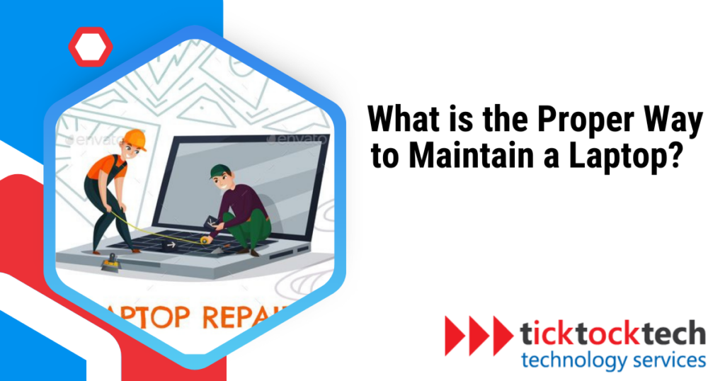 What is the proper way to maintain a Laptop? - Computer Repair ...