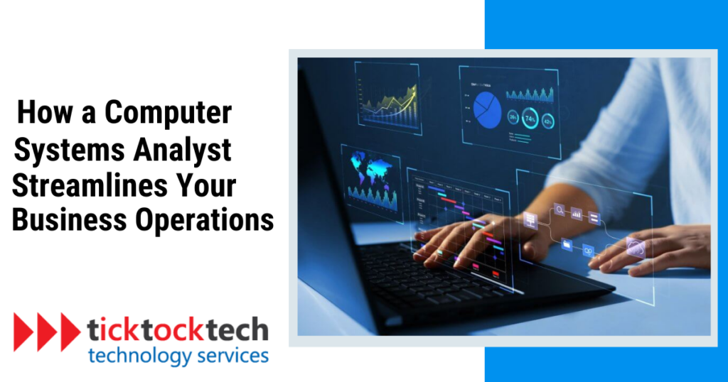 How a Computer System Analyst Streamlines Your Business Operations - Computer Repair | TickTockTech